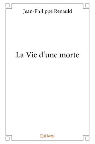 La vie d'une morte de Jean-philippe Renauld - Livre - Decitre
