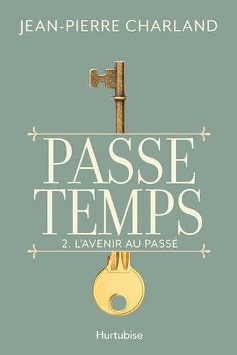 Passe-temps - Tome 2, L'avenir au passé - Jean-Pierre Charland - Livres ...