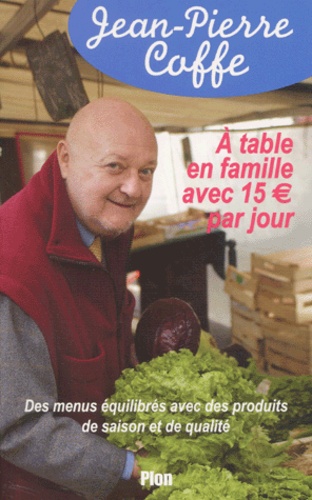 A Table En Famille Avec 15 Par Jour. Des Menus... de Jean-Pierre Coffe ...