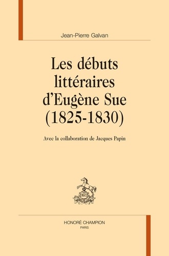 Les débuts littéraires d’Eugène Sue (1825-1830) de Jean-Pierre Galvan ...