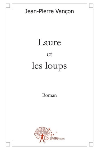 Laure et les loups - Roman de Jean-Pierre Vançon - Livre - Decitre