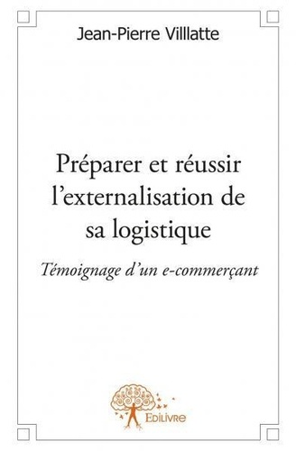 Préparer et réussir l'externalisation de sa... de Jean-pierre Villlatte ...
