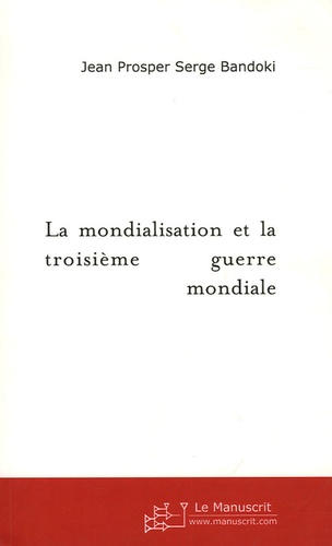 La mondialisation et la troisième guerre mondiale de Jean-Prosper-Serge ...