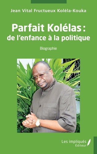 Parfait Kolélas : de l'enfance à la politique - Jean Vital Fructueux ...