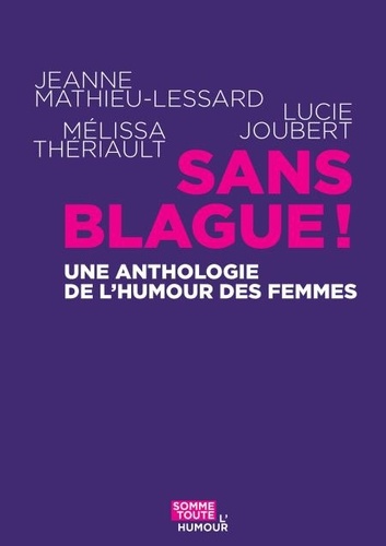 Sans blague ! - Une anthologie de l’humour des... de Jeanne Mathieu ...