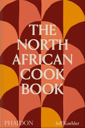 The North African Cookbook de Jeff Koehler - Beau Livre - Livre - Decitre