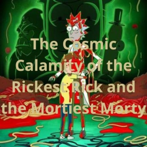 The Cosmic Calamity of the Rickest Rick and the... - Jeff Lorenz - Ebooks - Furet du Nord