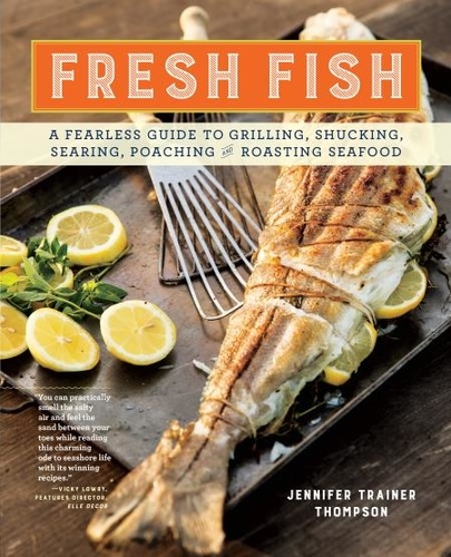 Fresh Fish - A Fearless Guide to Grilling,... de Jennifer Trainer ...