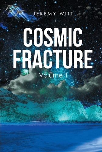 Cosmic Fracture Volume 1 - Cosmic Fracture Saga,... de Jeremy Witt ...