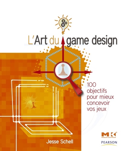 L'art du game design - 100 objectifs pour mieux... de Jesse Schell ...