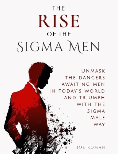 The Rise of the Sigma Men: Unmask the Dangers... - Joe Roman - Ebooks ...
