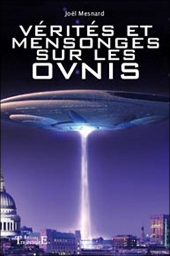 Vérités et mensonges sur les ovnis de Joël Mesnard - Livre - Decitre