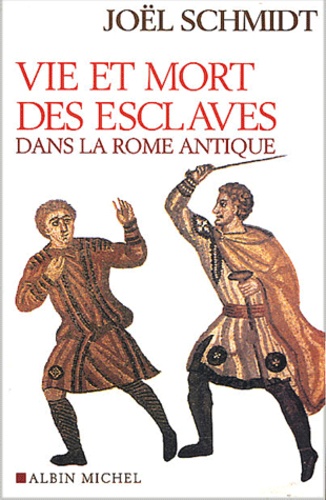 Vie et mort des esclaves dans la Rome antique - Joël Schmidt - Livres ...