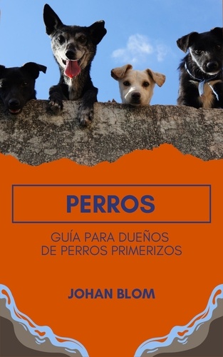 Perros: Guía para dueños de perros primerizos de Johan Blom - ePub ...
