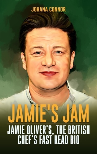 Jamie's Jam: Jamie Oliver's, The British Chef's... de Johana Connor ...