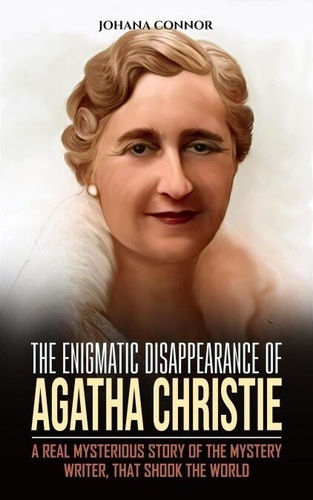 The Enigmatic Disappearance of Agatha Christie: A... - Johana Connor ...