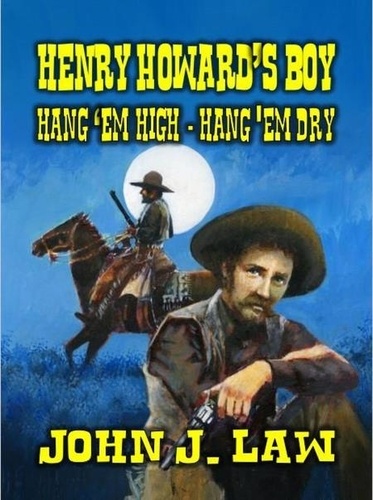 Henry Howard's Boy - Hang 'em High Hang 'em Dry de John J. Law - ePub ...