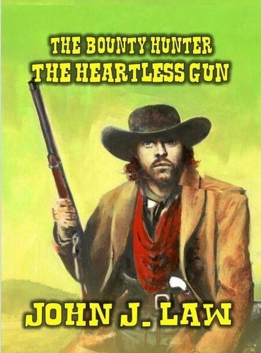 The Bounty Hunter - The Heartless Gun - John J. Law - Ebooks - Furet du ...