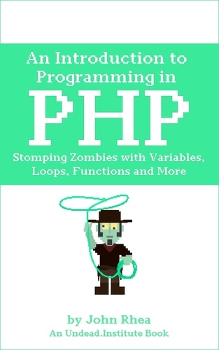 An Introduction to Programming in PHP: Stomping... de John Rhea - ePub - Ebooks - Decitre