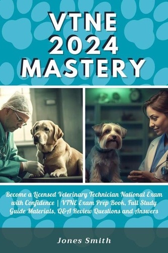 VTNE 2024 Mastery: Become a Licensed Veterinary... de Jones Smith ...