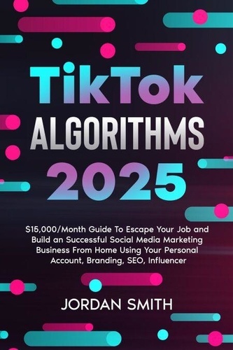 TikTok Algorithms 2024 $15,000/Month Guide To... de Jordan Smith - ePub ...