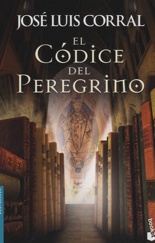 El Codice del Peregrino de José Luis Corral Lafuente - Livre - Decitre