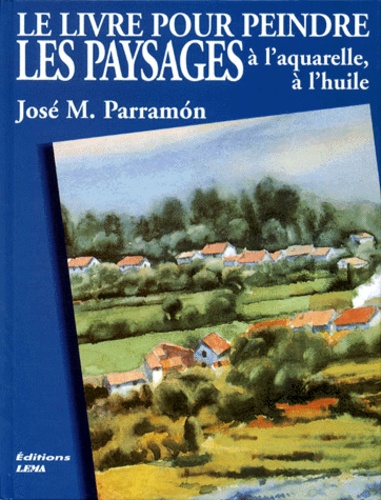 Le livre pour peindre les paysages à... de José-Maria Parramon - Livre ...