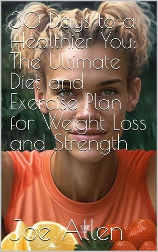 30 Days To A Healthier You The Ultimate Diet And Joseph Fansler