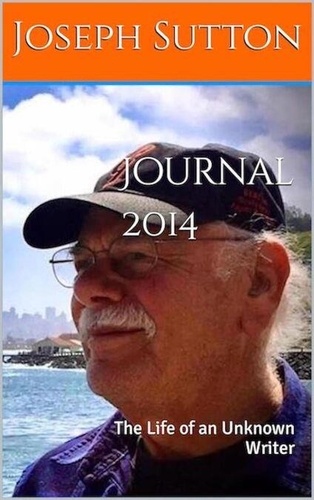 Journal 2014: The Life of an Unknown Writer de Joseph Sutton - ePub ...