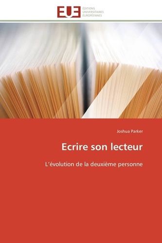 Ecrire son lecteur - L'évolution de la deuxième... de Joshua Parker ...
