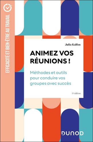 Animez vos réunions ! - Méthodes et outils pour... - Julia Kalfon ...