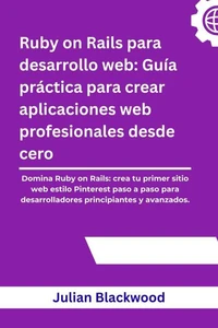 Ruby on Rails per lo sviluppo web: guida pratica per creare app web professionali da zero de ...