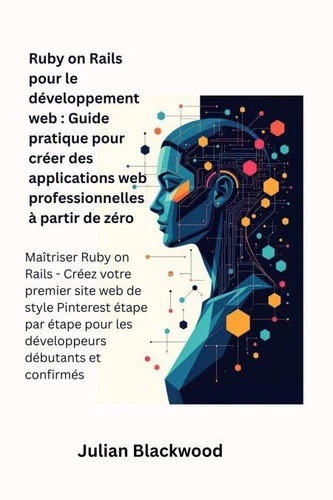 Ruby on Rails pour le développement web : Guide pratique pour créer des applications web ...