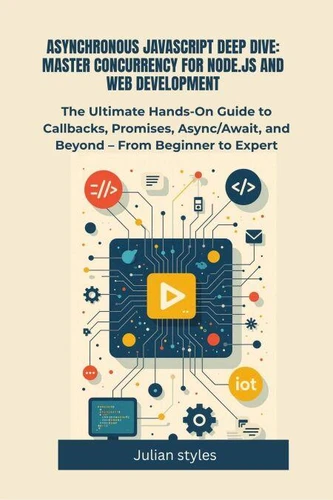 Asynchronous Javascript Deep Dive: Master Concurrency For Node.Js And Web Development de Julian ...
