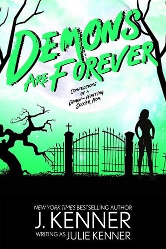 Demons Are Forever - Demon-Hunting Soccer Mom, #3 - Julie Kenner ...