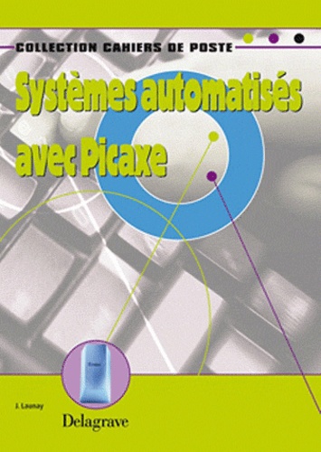 Systèmes automatisés avec Picaxe - Cahier... de Julien Launay - Livre ...