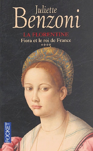 La Florentine Tome 4. Fiora et le roi de France de Juliette Benzoni ...