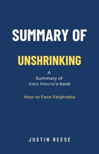 Summary of Unshrinking by Kate Manne: How to Face... - Justin Reese - Ebooks - Furet du Nord