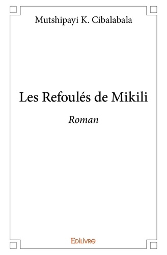 Les refoulés de mikili - Roman de K. cibalabala Mutshipayi - Livre ...