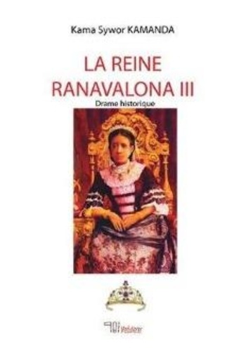 La reine Ranavalona III - Drame historique de Kama Sywor Kamanda ...