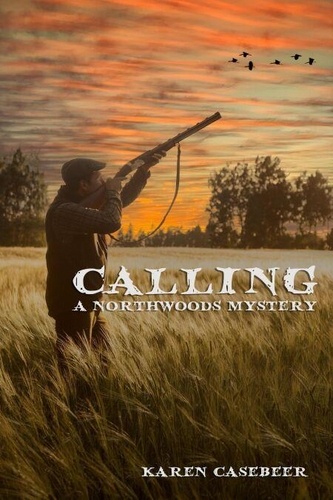 Calling - A Northwoods Mystery, #1 - Karen Casebeer - Ebooks - Furet du ...
