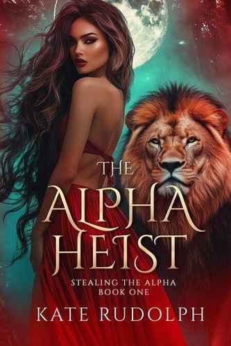 The Alpha Heist: a Shifter Paranormal Romance -... de Kate Rudolph ...