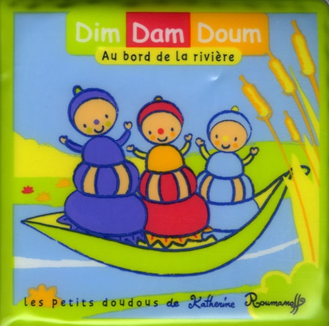 Dim Dam Doum . Au bord de la rivière - Livre-bain de Katherine ...