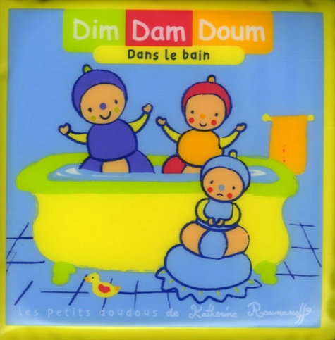 Dim Dam Doum . Dans le bain - Livre-bain de Katherine Roumanoff - Album ...