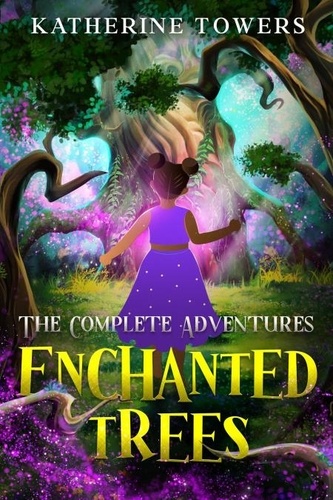 Enchanted Trees The Complete Adventures -... - Katherine Towers ...