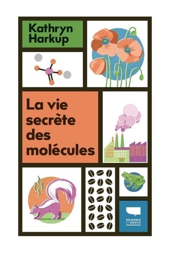 La Vie secrète des molécules - Tout ce que vous... de Kathryn Harkup ...