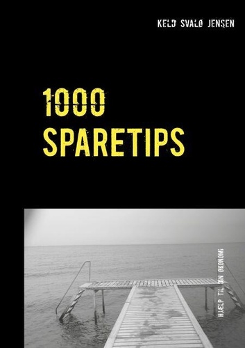 1000 SPARETIPS - Tusind tips og råd til dig, som... de Keld Svalø ...