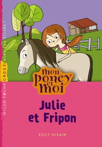 Mon poney et moi Tome 3. Julie et Fripon de Kelly McKain - Livre - Decitre