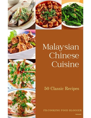 Malaysian Chinese Cuisine: 50 Classic Recipes -... - ken seng - Ebooks ...