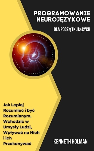 Neuro-Lingwistyczne Programowanie dla... de KENNETH HOLMAN - ePub ...